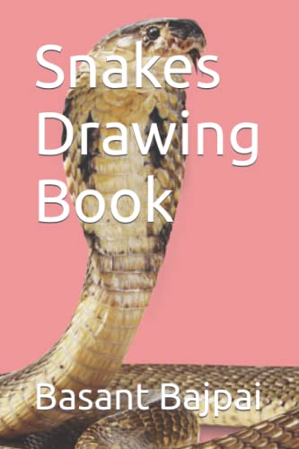 Snakes Drawing Book by Mr Basant Kumar BAJPAI | Goodreads