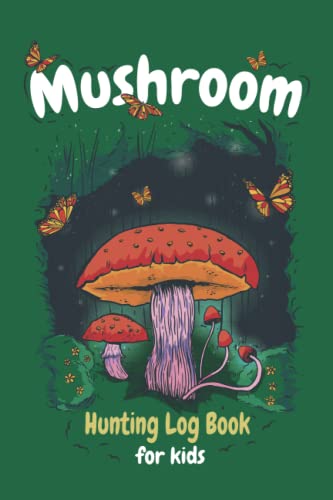Mushroom Hunting Log Book for Kids: Keep Track of Your Mushroom , Gift ...