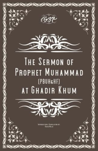 The Sermon of Prophet Muhammad (PBUH&HF) at Ghadir Khum by Introduction and Translation by Vahid ...