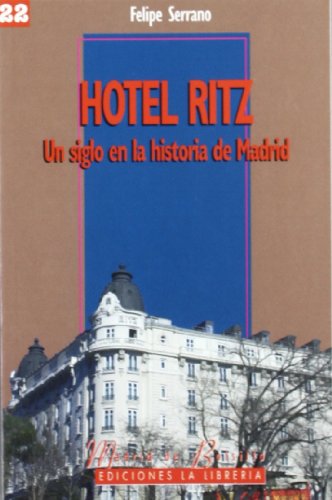 Hotel Ritz: Un siglo en la historia de Madrid by Felipe Serrano | Goodreads