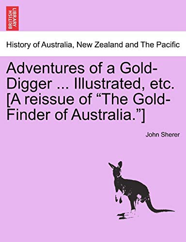 Adventures of a Gold-Digger ... Illustrated, Etc. [A Reissue of the ...