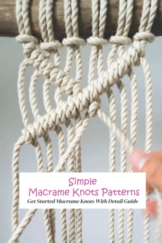 Simple Macrame Knots Patterns: Get Started Macrame Knots With Detail Guide by Mr KOEHN RENEE ...