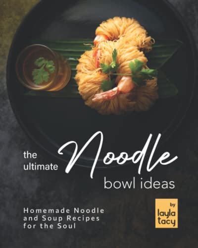 The Ultimate Noodle Bowl Ideas: Homemade Noodle and Soup Recipes for ...