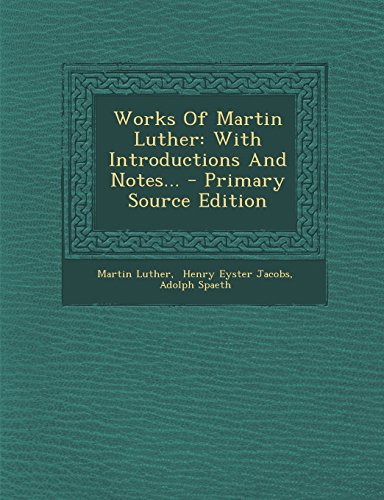 Works Of Martin Luther: With Introductions And Notes... - Primary ...