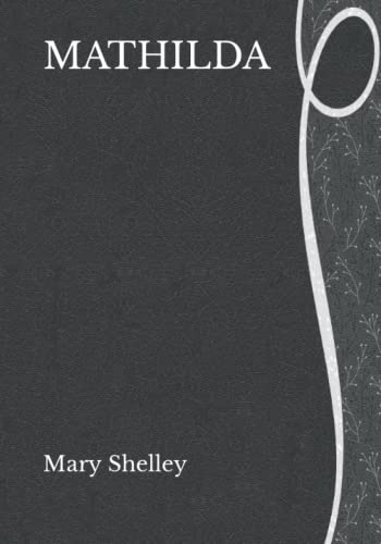 Mathilda: Literature Heritage Series by Mary Wollstonecraft Shelley ...