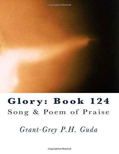 Glory: Book 124: Song & Poem of Praise by Grant-Grey P.H. Guda | Goodreads