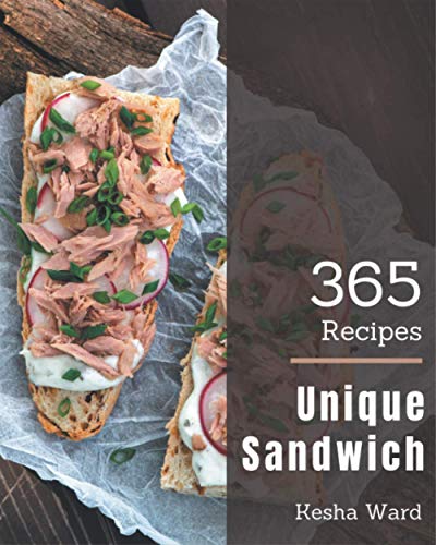 365 Unique Sandwich Recipes: Sandwich Cookbook - Your Best Friend ...