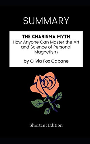 SUMMARY - The Charisma Myth: How Anyone Can Master the Art and Science ...