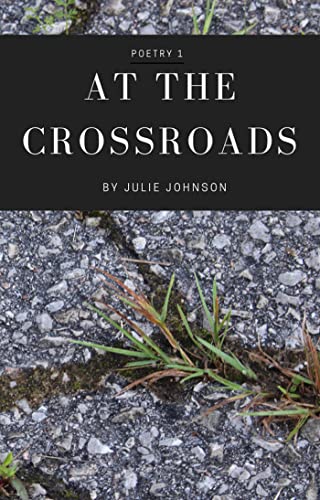 At The Crossroads (Poetry Collection Book 1) by Julie Johnson | Goodreads
