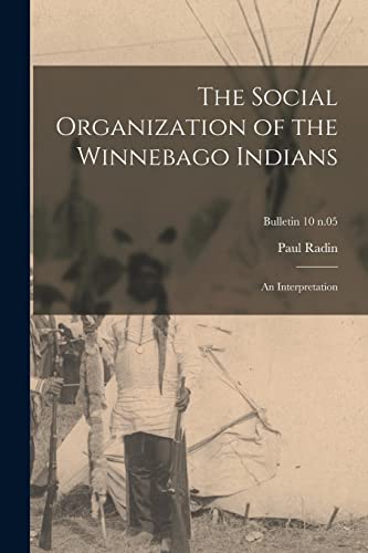 The Social Organization of the Winnebago Indians: an Interpretation ...
