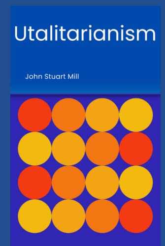 Utalitarianism by John Stuart Mill | Goodreads
