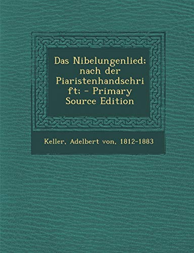 Das Nibelungenlied; nach der Piaristenhandschrift; - Primary Source Edition by Adelbert von ...