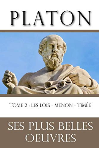 Platon : la collection complète de ses plus belles oeuvres : TOME 2 ...