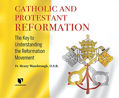 Catholic and Protestant Reformation: The Key to Understanding the ...