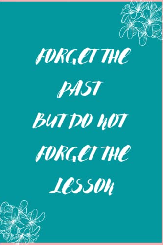 FORGET THE PAST BUT DO NOT FORGET THE LESSON: Nice notebook for gift to ...