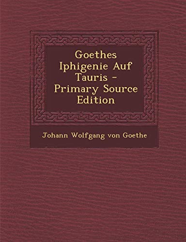 Goethes Iphigenie Auf Tauris - Primary Source Edition by Johann ...
