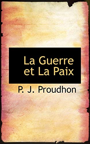 LA GUERRE ET LA PAIX (French Edition) by Pierre-Joseph Proudhon | Goodreads