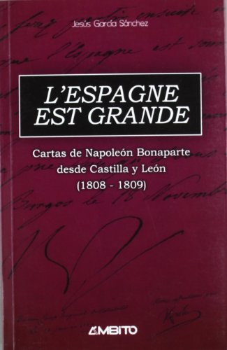 CARTAS DE NAPOLEON BONAPARTE EN C.Y L.L´ESPAGNE ES GRANDE by AA.VV ...