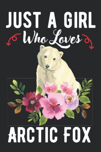 Arctic Fox Gifts: Just a Girl Who loves Arctic Fox: Girls and Women A ...