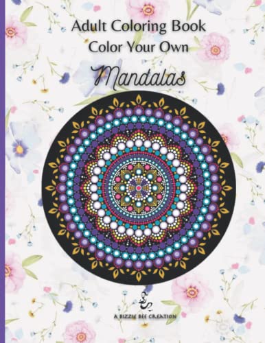 Color Your Own Mandalas: Adult Coloring Book For Stress Relief ...