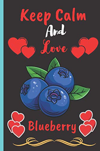 Keep Calm And Love Blueberry: Blueberry Blank Lined Notebook to Write ...
