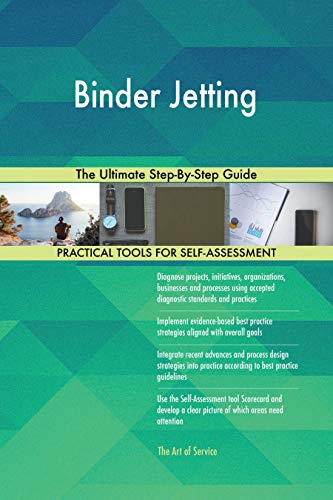 Binder Jetting The Ultimate Step-By-Step Guide by Gerardus Blokdyk ...