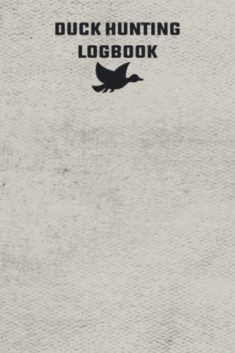 Duck Hunting Logbook: A Great Journal To Keep Record Of Date, Time ...
