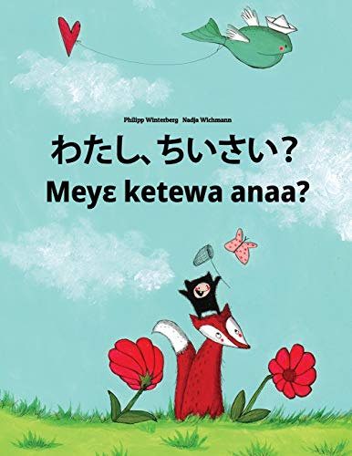 Watashi, chisai? Meye ketewa anaa?: Japanese [Hirigana and Romaji]-Akan ...
