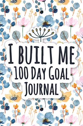 I Built Me 100 Day Goal Journal: A daily inspirational guided journal ...