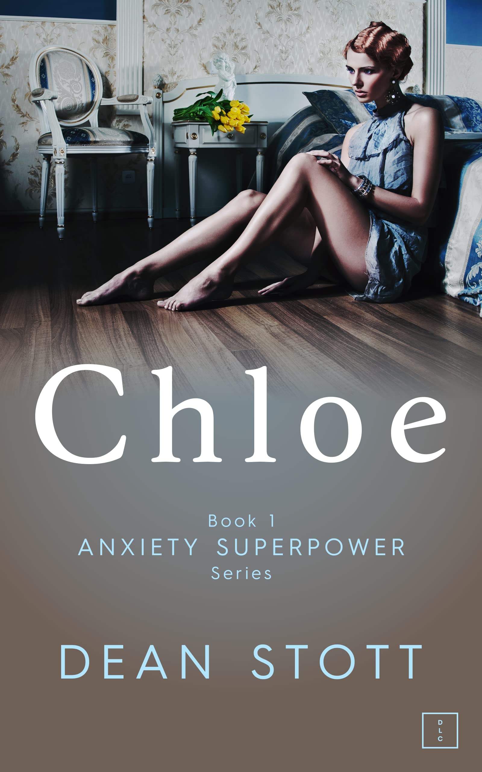 Chloe: Anxiety Superpower Series : Book 1 by Dean Stott | Goodreads