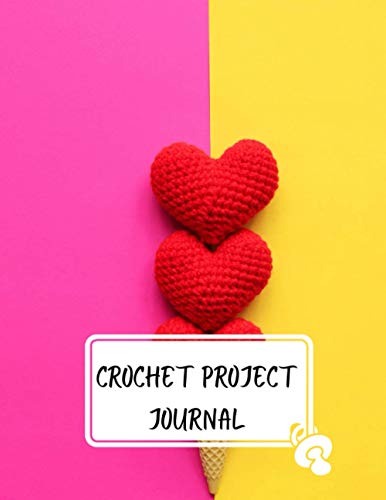 Crochet Project Journal: Journal To Record Yarns, Hooks And Patterns by ...