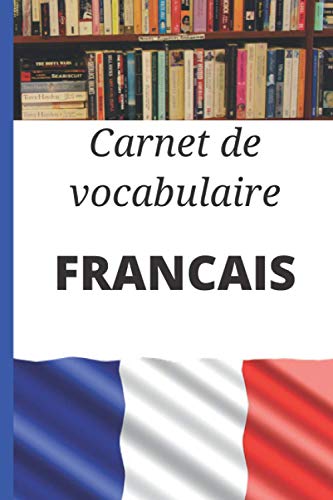 Carnet de vocabulaire Français: Cadeau idéal pour apprendre le français ...