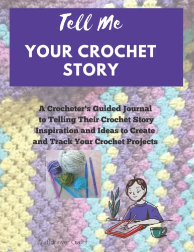 Tell Me Your Crochet Story - A Crocheter's Guided Journal to Telling ...