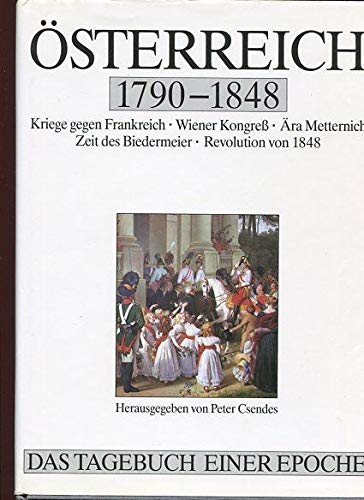 Oesterreich 1790-1848: Kriege gegen Frankreich, Wiener Kongress, Ära ...