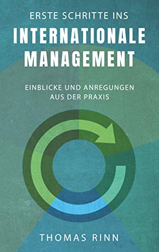 Erste Schritte ins internationale Management: Einblicke und Anregungen ...