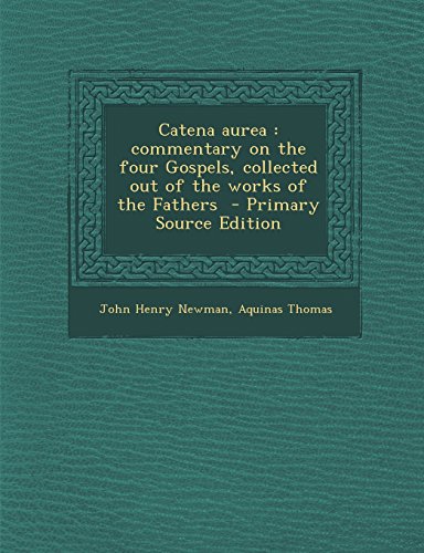 Catena Aurea: Commentary on the Four Gospels, Collected Out of the ...