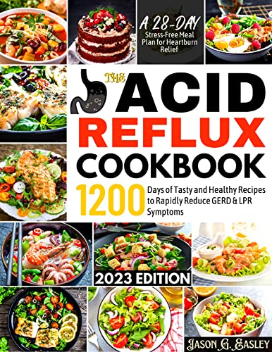 The Acid Reflux Cookbook: A 28-Day Stress-Free Meal Plan for Heartburn ...