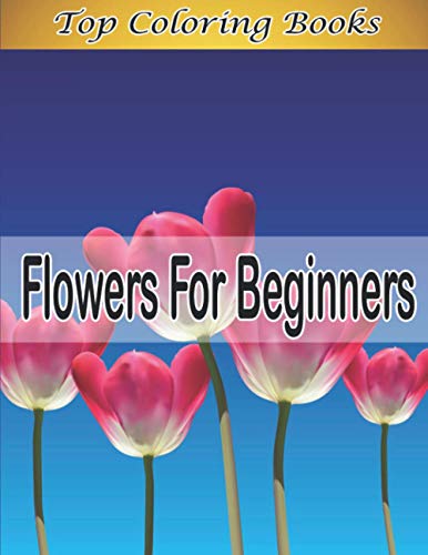 Flowers For Beginners: Coloring Book for Adults with Flower Collection ...