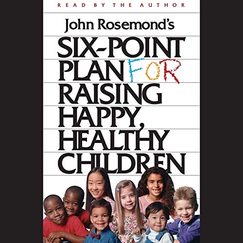 Six-Point Plan for Raising Happy, Healthy Children by John Rosemond | Goodreads