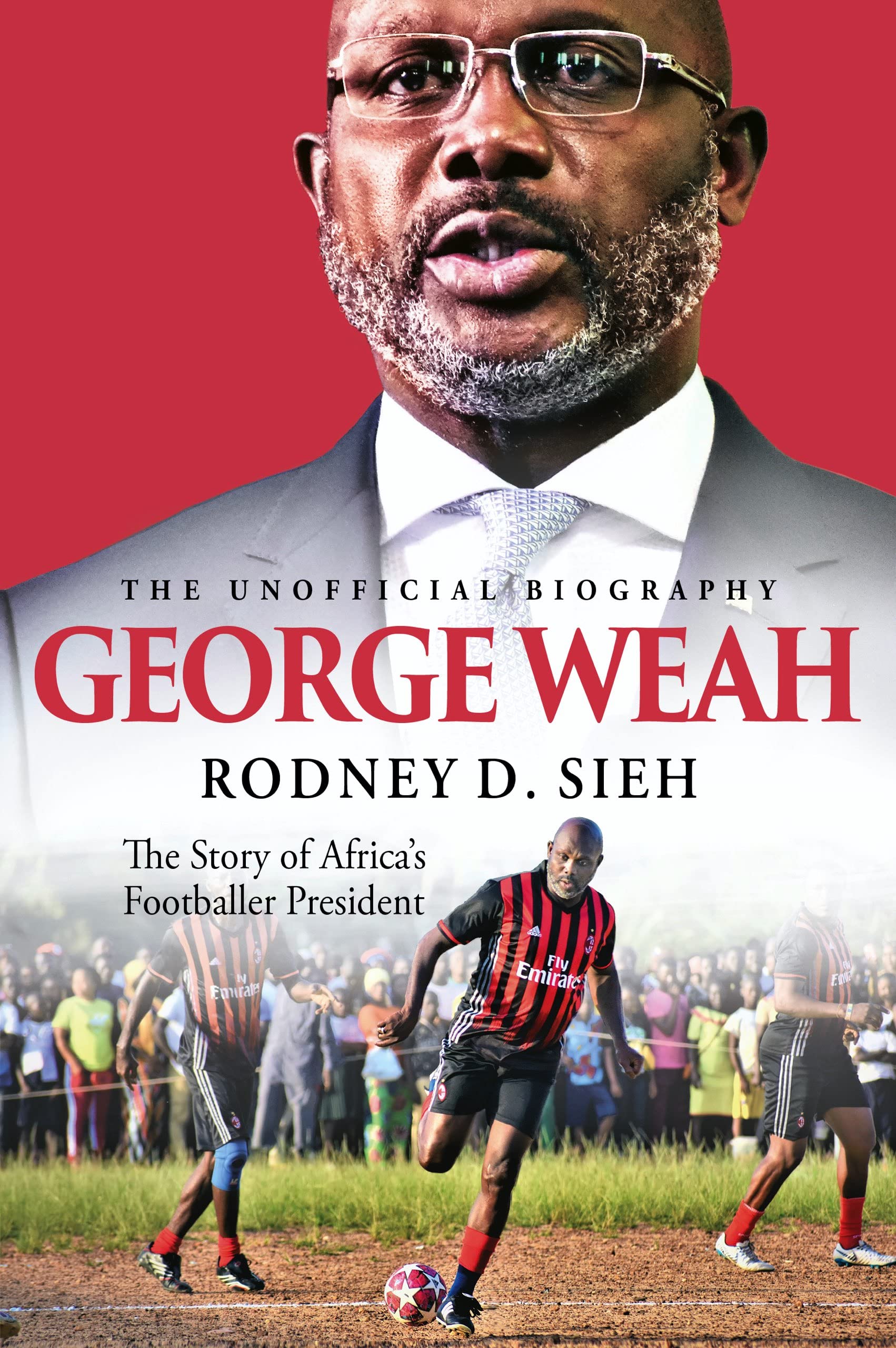 George Weah: The Story of Africa's Footballer President by Rodney Sieh ...