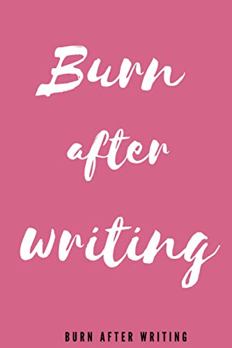 Burn after writing: Burn whatever you write to keep your secrets safe ...