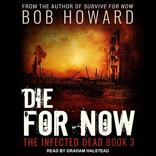 Die for Now (Infected Dead) by Bob Howard | Goodreads