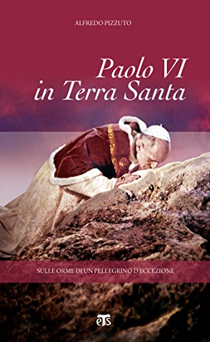 Paolo VI in Terra Santa: Sulle orme di un pellegrino d'eccezione by ...