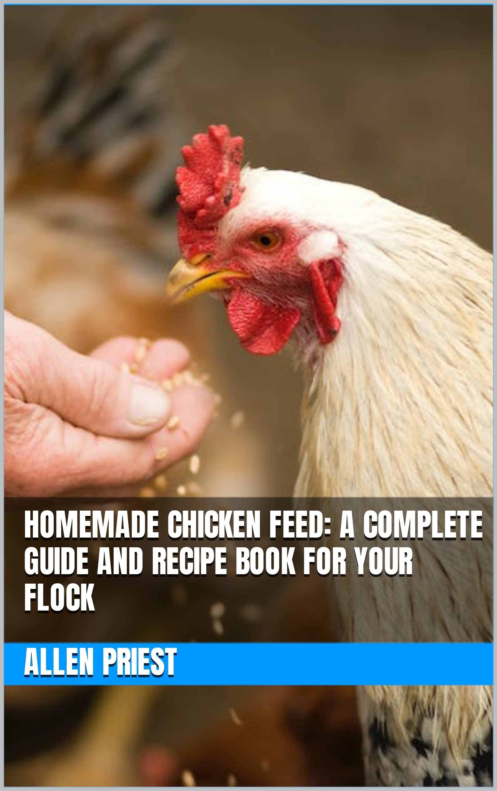 Homemade Chicken Feed: A Complete Guide and Recipe Book for Your Flock ...