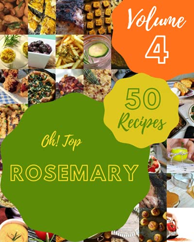 Oh! Top 50 Rosemary Recipes Volume 4: A Rosemary Cookbook You Will Need ...