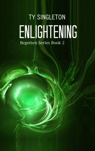 Enlightening (Begotten) by Ty Singleton | Goodreads