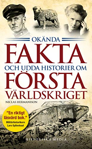 Okända fakta och udda historier om första världskriget by Niclas ...