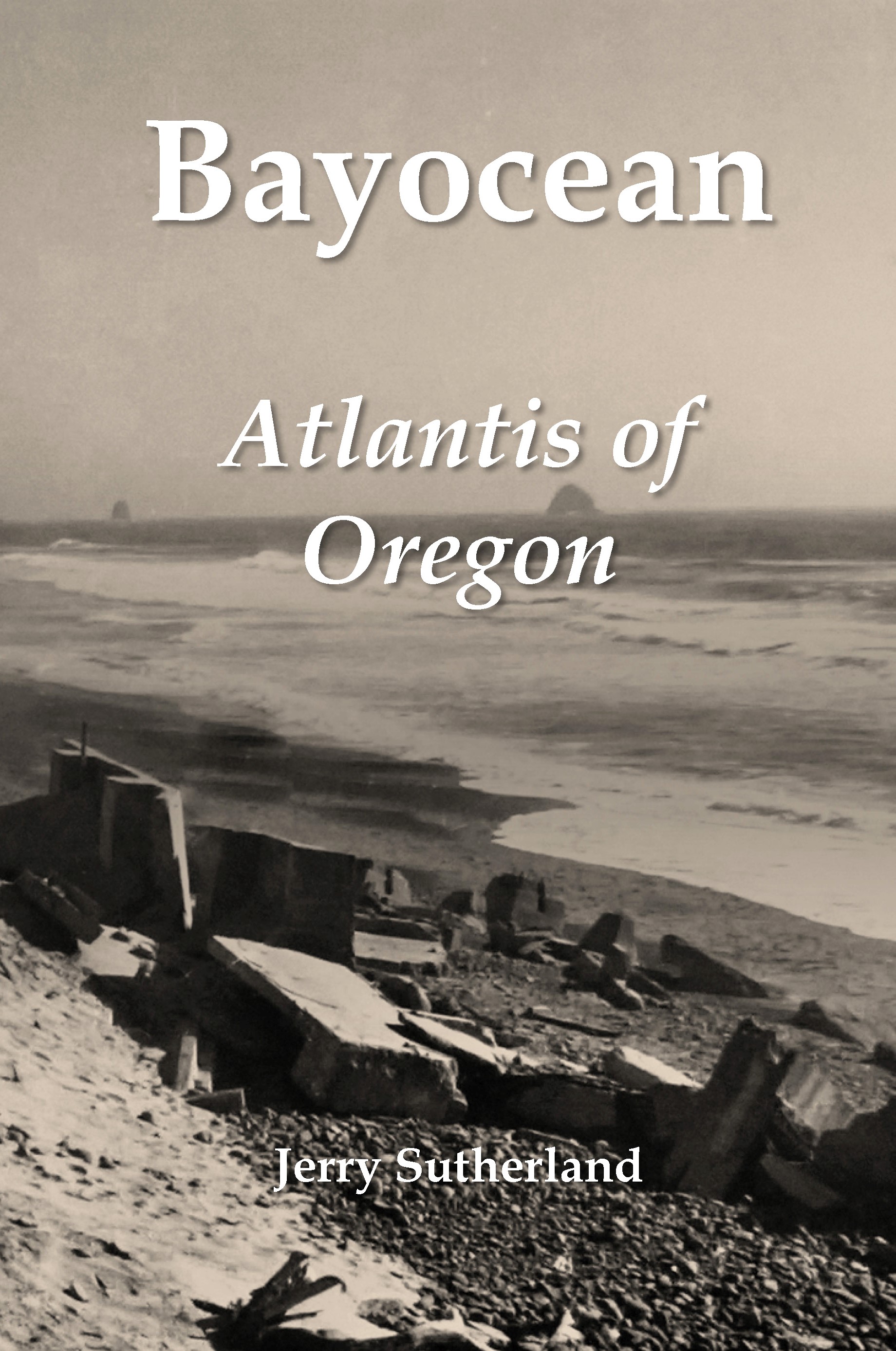 Bayocean: Atlantis of Oregon by Jerry Sutherland | Goodreads