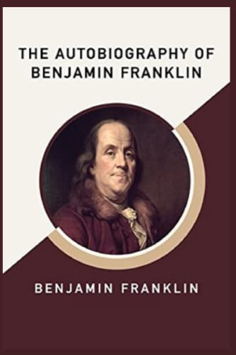 The Autobiography of Benjamin Franklin by Benjamin Franklin illustrated ...