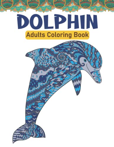 Dolphin Adults Coloring Book: An Adults Dolphin Coloring Book with 45 ...
